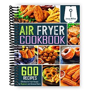 Air Fryer Cookbook: 600 Effortless Air Fryer Recipes for Beginners and Advanced Users