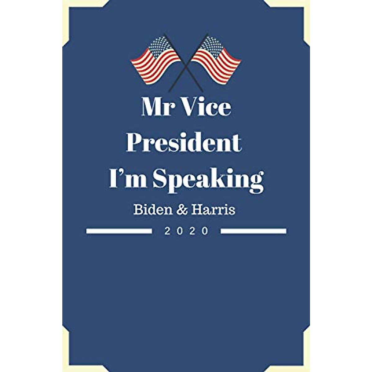 Mr Vice President I’m Speaking Biden & Harris 2020: I'm speaking kamala harris notebook...vote! Your Vote Matters! Biden Journal Notebook Wide Ruled Lined Journal 6x9 Inch