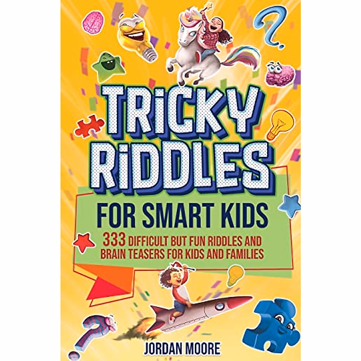 Tricky Riddles for Smart Kids: 333 Difficult But Fun Riddles And Brain Teasers For Kids And Families (Age 8-12)