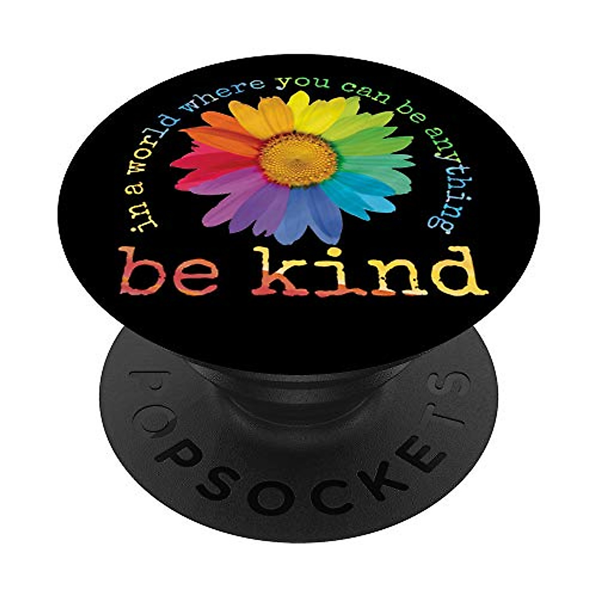 In A World Where You Can Be Anything Be Kind Sunflower Gifts PopSockets PopGrip: Swappable Grip for Phones & Tablets