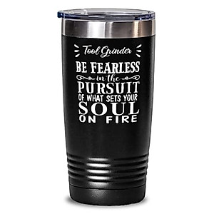 Tool Grinder Tumbler 20oz, Be Fearless in The Pursuit of What Sets Your Soul on fire, Travel Mug, Vacuum Insulated Stainless Steel Coffee Tumbler For Tool Grinder