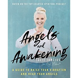 Angels And Awakening: A Guide to Raise Your Vibration and Hear Your Angels