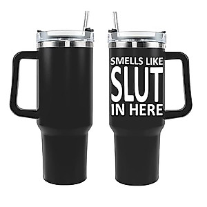 Smells Like Slut In Here Tumbler 40 oz Tumblers with Handle Insulated Tumblers Stainless Steel Tumbler Funny Gifts