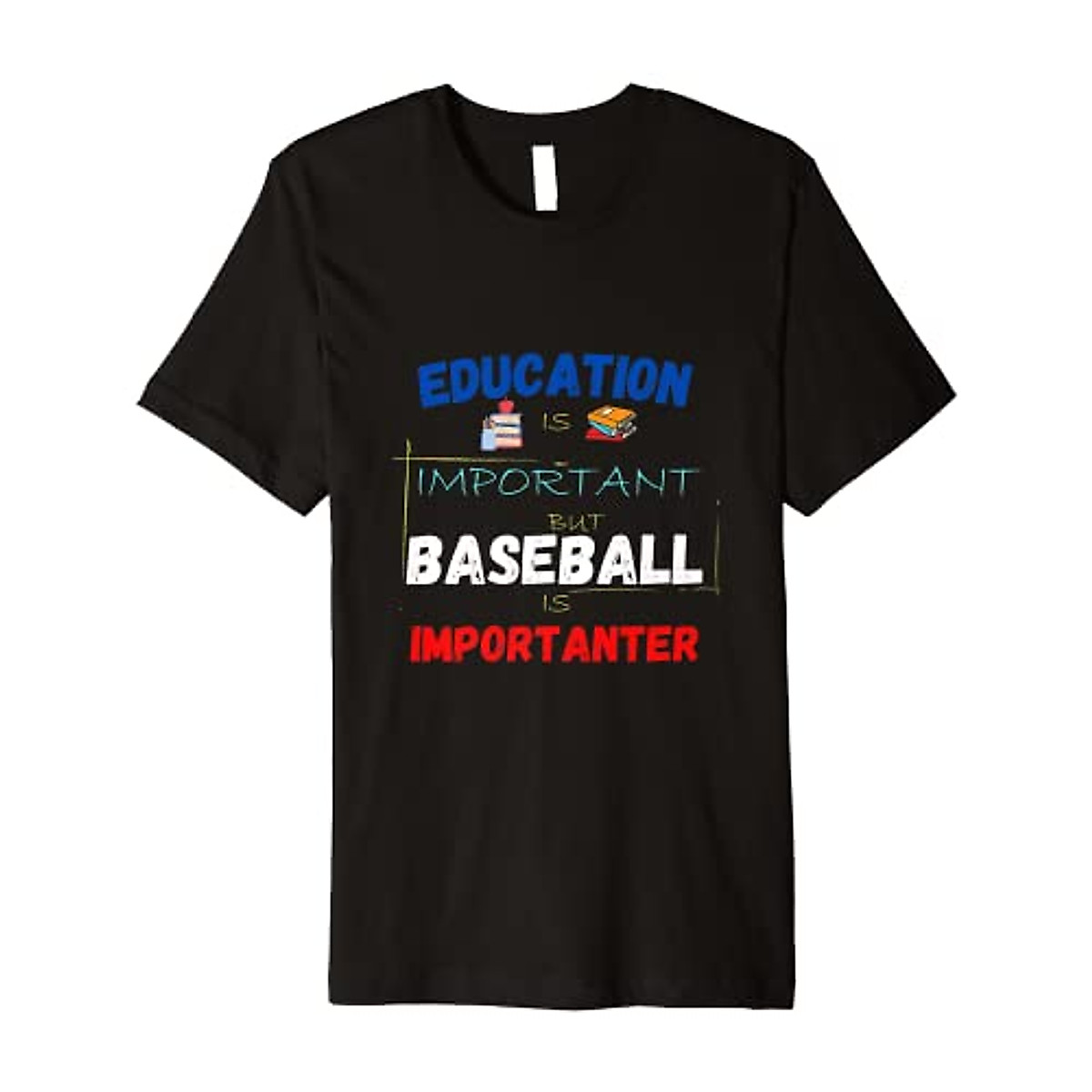 Education Is Important But Baseball Is Importanter Premium T-Shirt