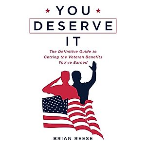 You Deserve It: The Definitive Guide to Getting the Veteran Benefits You've Earned