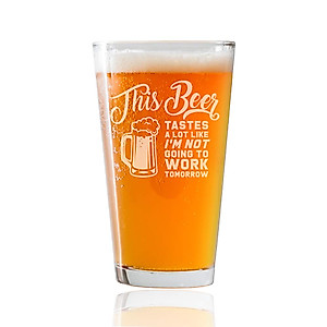 Best Retirement Gift Beer Glass - Funny Etched 16 oz Pint - This Beer Tastes a lot Like Im Not Going to Work Tomorrow - for the retired Postal Worker, Firefighter, Accountant, Pilot, Boss, Grandpa