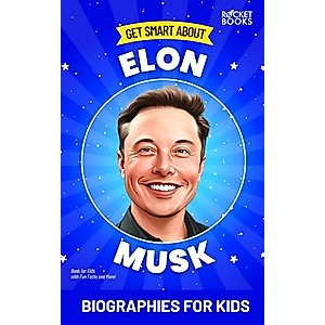 Elon Musk Book: Get Smart about Elon Musk: Biographies for Kids (Get Smart Biographies of Famous People | Kids Books Series (Ages 8 to 12 and Early Teens))