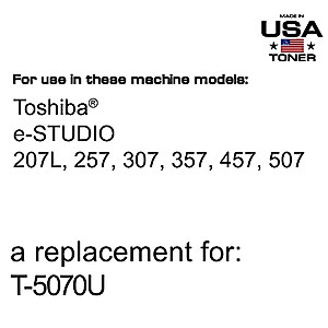 MADE IN USA TONER Compatible Replacement for Toshiba e-Studio 207L, 257, 307, 357, 457, 507, T-5070U (Black, 1 Cartridge)