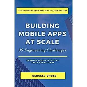 Building Mobile Apps at Scale: 39 Engineering Challenges