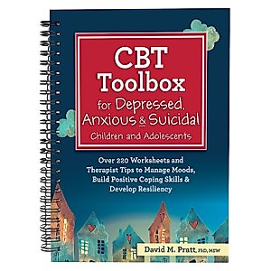CBT Toolbox for Depressed, Anxious & Suicidal Children and Adolescents: Over 220 Worksheets and Therapist Tips to Manage Moods, Build Positive Coping Skills & Develop Resiliency