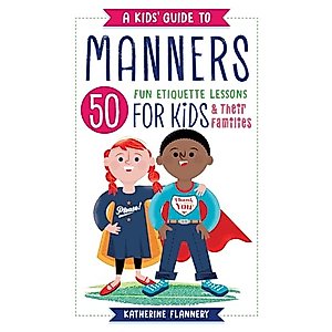 A Kids' Guide to Manners: 50 Fun Etiquette Lessons for Kids (and Their Families)