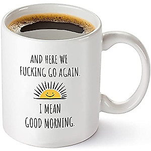 Here We Fucking Go Again I Mean Good Morning - Funny Birthday or Christmas Mom Gift - Sarcastic Gag Presents For Her Women Mother - 11 oz Coffee Mug Tea Cup White
