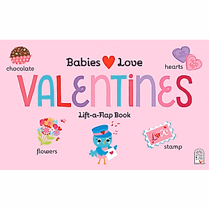 Babies Love Valentines: A Lift-a-Flap Board Book for Babies and Toddlers