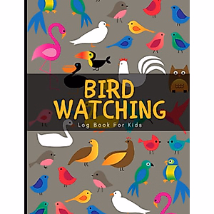 Bird Watching For Kids: Birdwatching Guide Log Book For Children 6 Years Old And Up