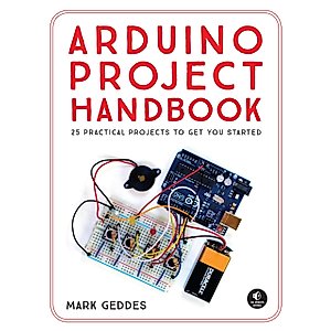Arduino Project Handbook: 25 Practical Projects to Get You Started