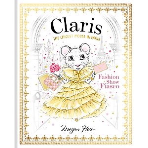 Claris: Fashion Show Fiasco: The Chicest Mouse in Paris (The Claris Collection)