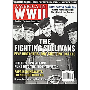 AMERICA IN WWII MAGAZINE THE WAR * THE HOME FRONT * THE PEOPLE APRIL/MAY,2017