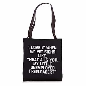 I Love It When My Pet Sighs... Funny Pet Owner Cat Dog Pets Tote Bag