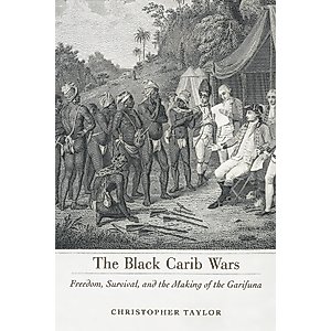 The Black Carib Wars: Freedom, Survival, and the Making of the Garifuna (Caribbean Studies Series)