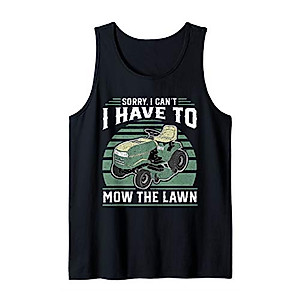 Sorry I Cant I Have To Mow The Lawn Funny Riding Mower Dad Tank Top