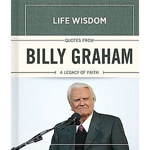 Quotes from Billy Graham: A Legacy of Faith (Life Wisdom)