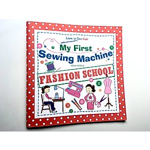 My First Sewing Machine: FASHION SCHOOL: Learn To Sew: Kids