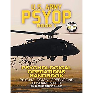 US Army PSYOP Book 1 - Psychological Operations Handbook: Psychological Operations Fundamentals - Full-Size 8.5"x11" Edition - FM 3-05.30 (MCRP 3-40.6) (57) (Carlile Military Library)
