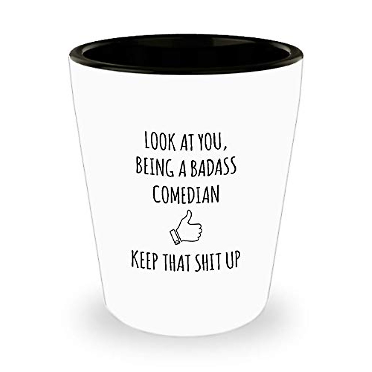 For Comedian Look At You Being A Badass Comedian Keep That Shit Up Funny Gag Ideas Drinking Shot Glass Shooter Birthday Stocking Stuffer