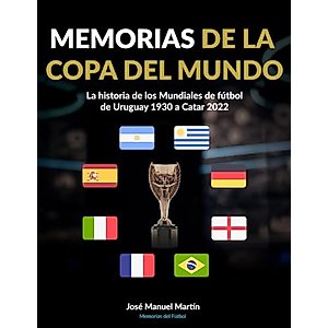 Memorias de la Copa del Mundo: La historia de los Mundiales de fútbol: de Uruguay 1930 a Catar 2022 (Spanish Edition)
