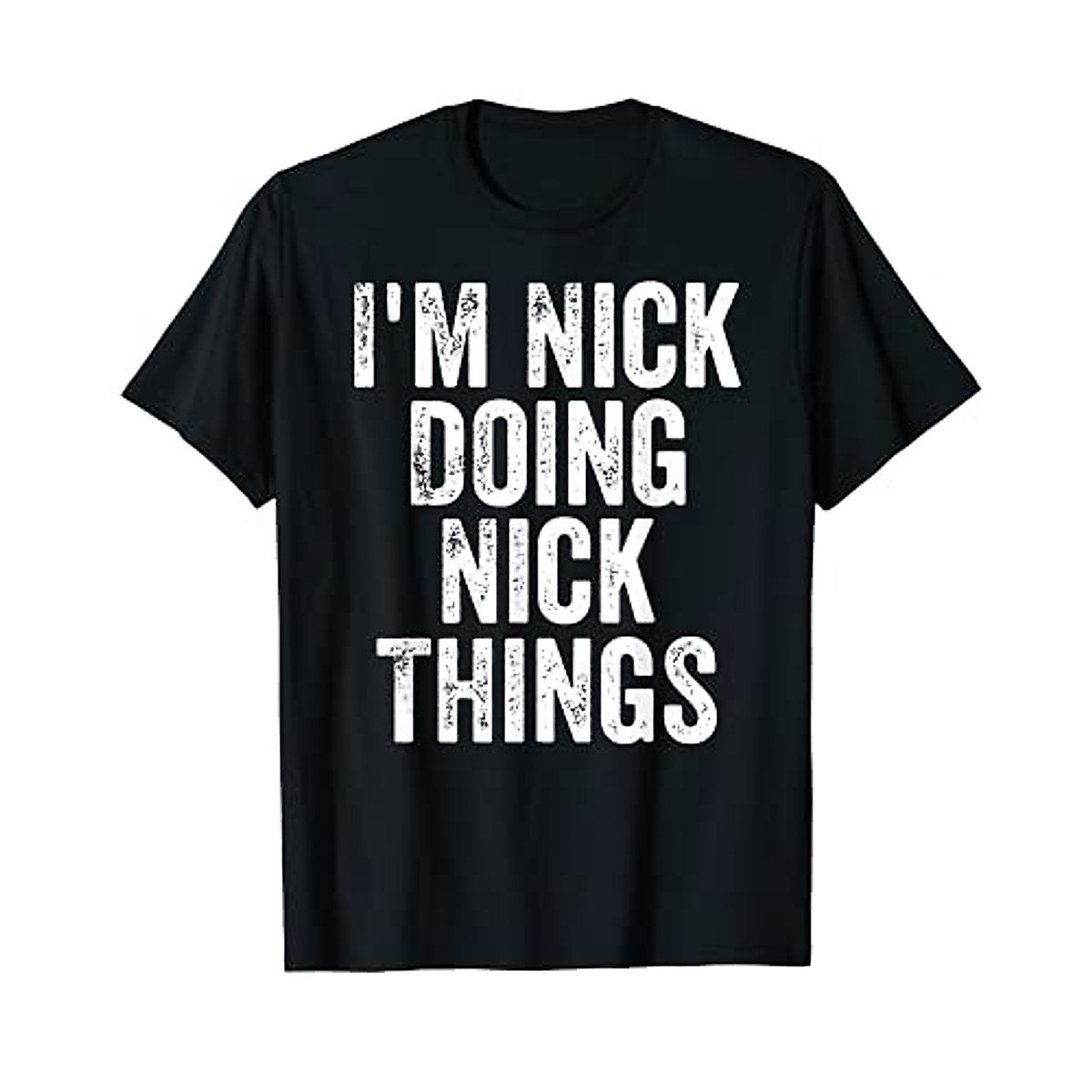 Mens I'm Nick Doing Nick Things Shirt Personalized First Name T-Shirt