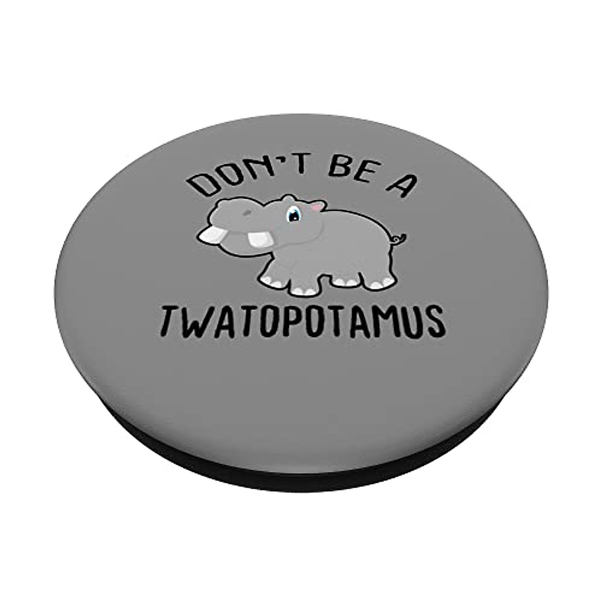 Don't Be A Twatopotamus funny and cute Hippo Hippopotamus PopSockets Swappable PopGrip