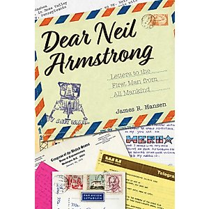 Dear Neil Armstrong: Letters to the First Man from All Mankind (Purdue Studies in Aeronautics and Astronautics)