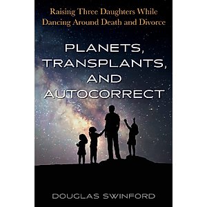 Planets, Transplants, and Autocorrect: Raising Three Daughters While Dancing Around Death and Divorce