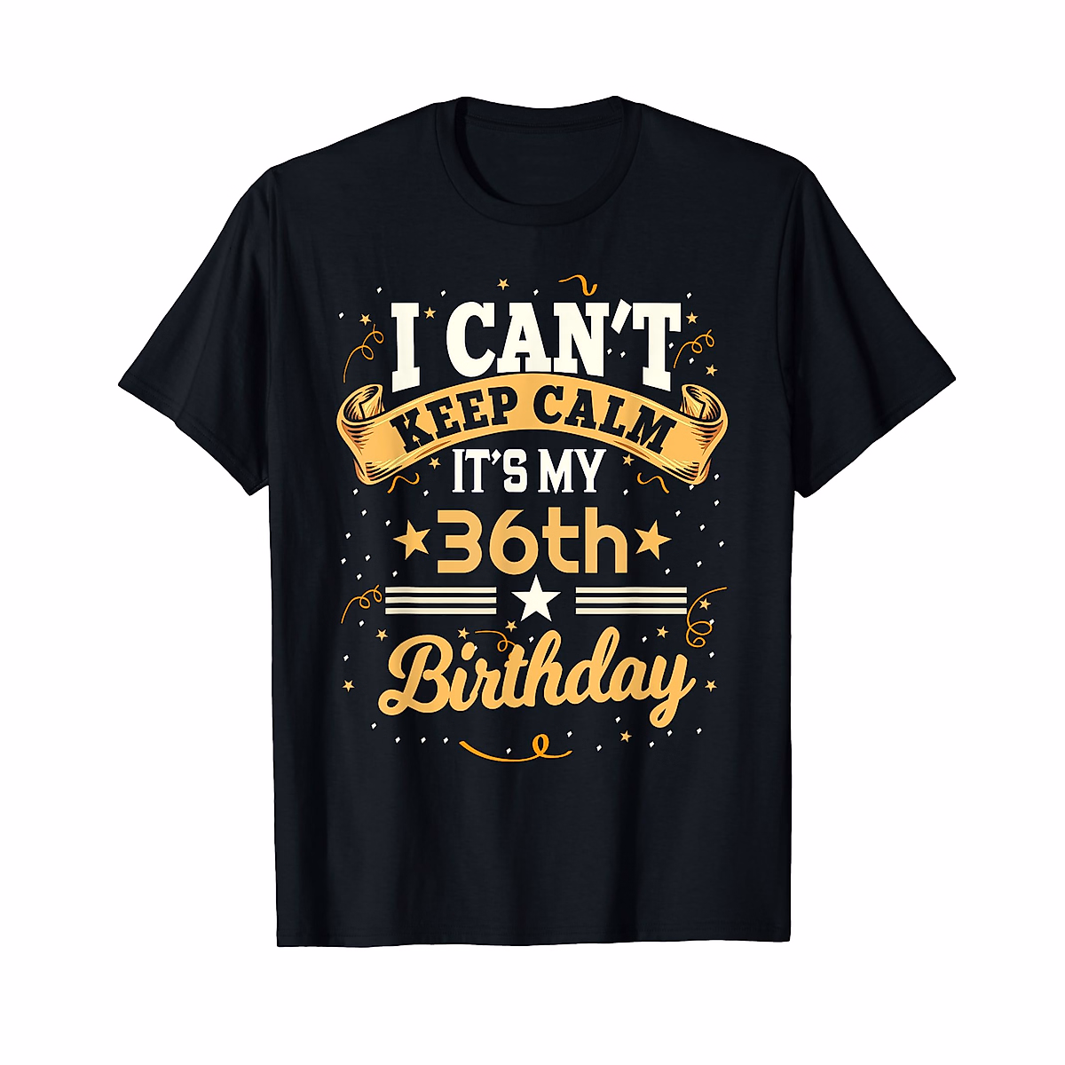 36 Year Old shirt I Can't Keep Calm It's My 36th Birthday T-Shirt