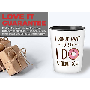 Proposal Shot Glass 1.5oz - Donut Want to Say - Dad Romantic Marriage Relationship Fiancee Engagement Wedding Day Step Dad Mam Best Friend Future Husband Wife