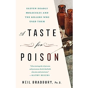 A Taste for Poison: Eleven Deadly Molecules and the Killers Who Used Them