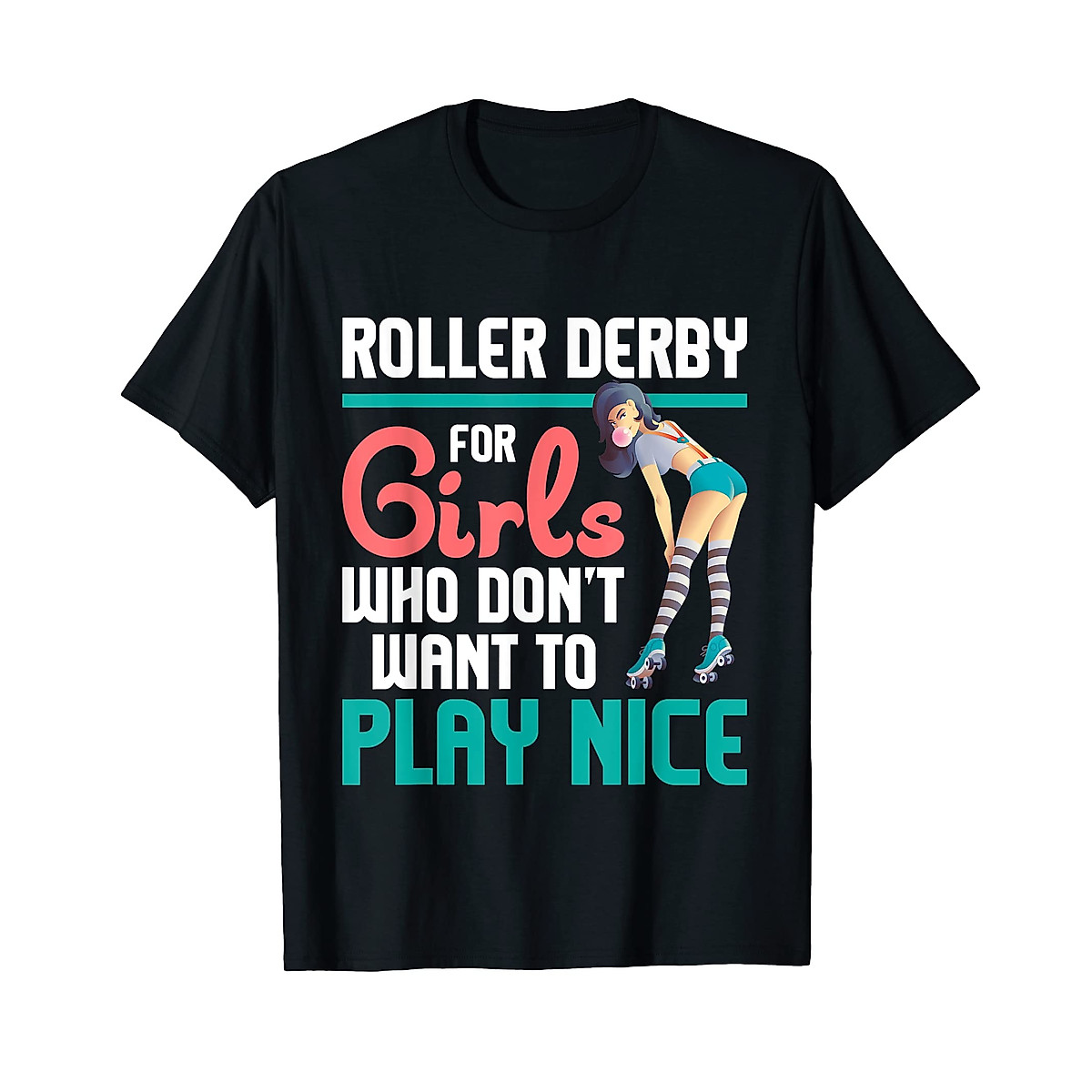 For Girls Who Don't Want To Play Nice - Roller Derby Skating T-Shirt