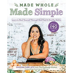 Made Whole Made Simple: Learn to Heal Yourself Through Real Food & Healthy Habits