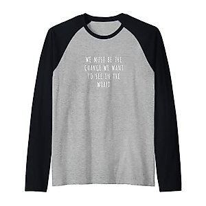 We must be the change we want to see in the world Raglan Baseball Tee