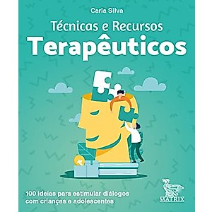 Técnicas e recursos terapêuticos: 100 ideias para estimular diálogos com crianças e adolescentes