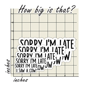 Sorry I'm Late I Saw A Cow Sticker, Cute Cow Sticker, Animal Sticker, Farm Sticker, Kawaii Sticker, Water Assitant Die-Cut Vinyl Funny Decals for Laptop, Phone, Water Bottles, Kindle Sticker