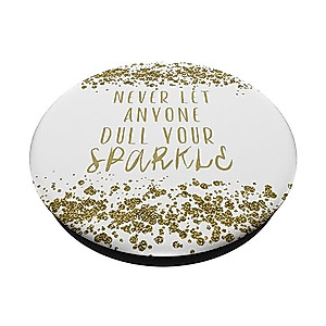Never Let Anyone Dull Your Sparkle Gold Glitter PopSockets PopGrip: Swappable Grip for Phones & Tablets PopSockets Standard PopGrip