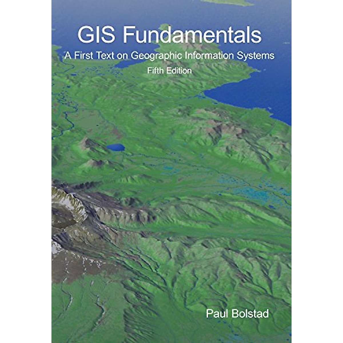 GIS Fundamentals: A First Text on Geographic Information Systems, Fifth Edition