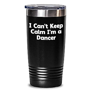 Funny Dancer Gifts I Can't Keep Calm I'm A Dancer Tumbler for Dancer Friends and Family on Mother's Day Unique Gifts from Men, Women, Coworkers, Family
