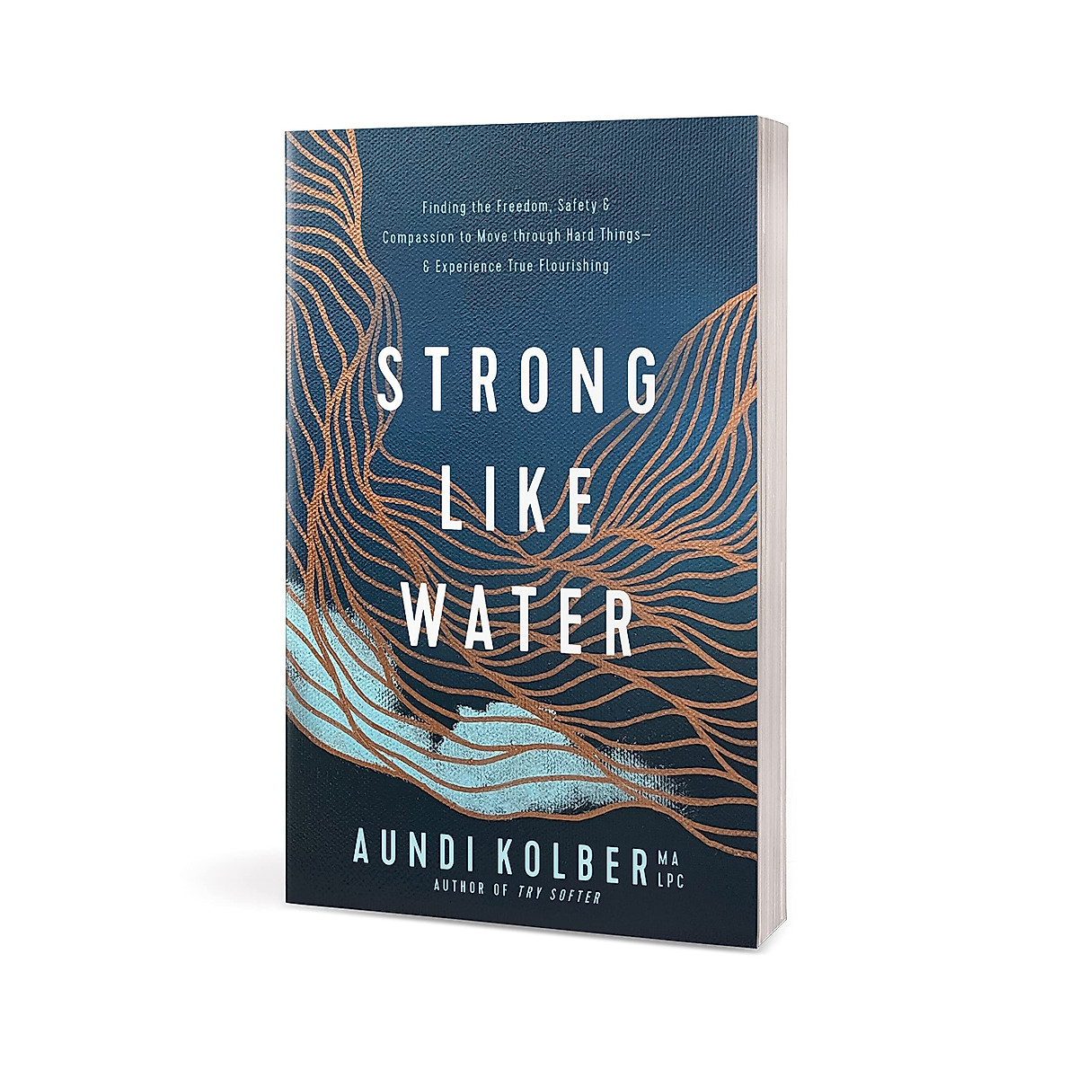Strong like Water: Finding the Freedom, Safety, and Compassion to Move through Hard Things--and Experience True Flourishing