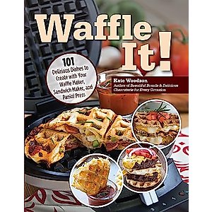 Waffle It! 101 Delicious Dishes to Create with Your Waffle Maker, Sandwich Maker, and Panini Press (Fox Chapel Publishing) Unique Recipes - Grilled Cheese, Apple Tarts, Wontons, French Toast, and More