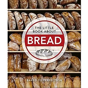 The Little Book About Bread: Baked to Perfection (The Little Books of Food & Drink)