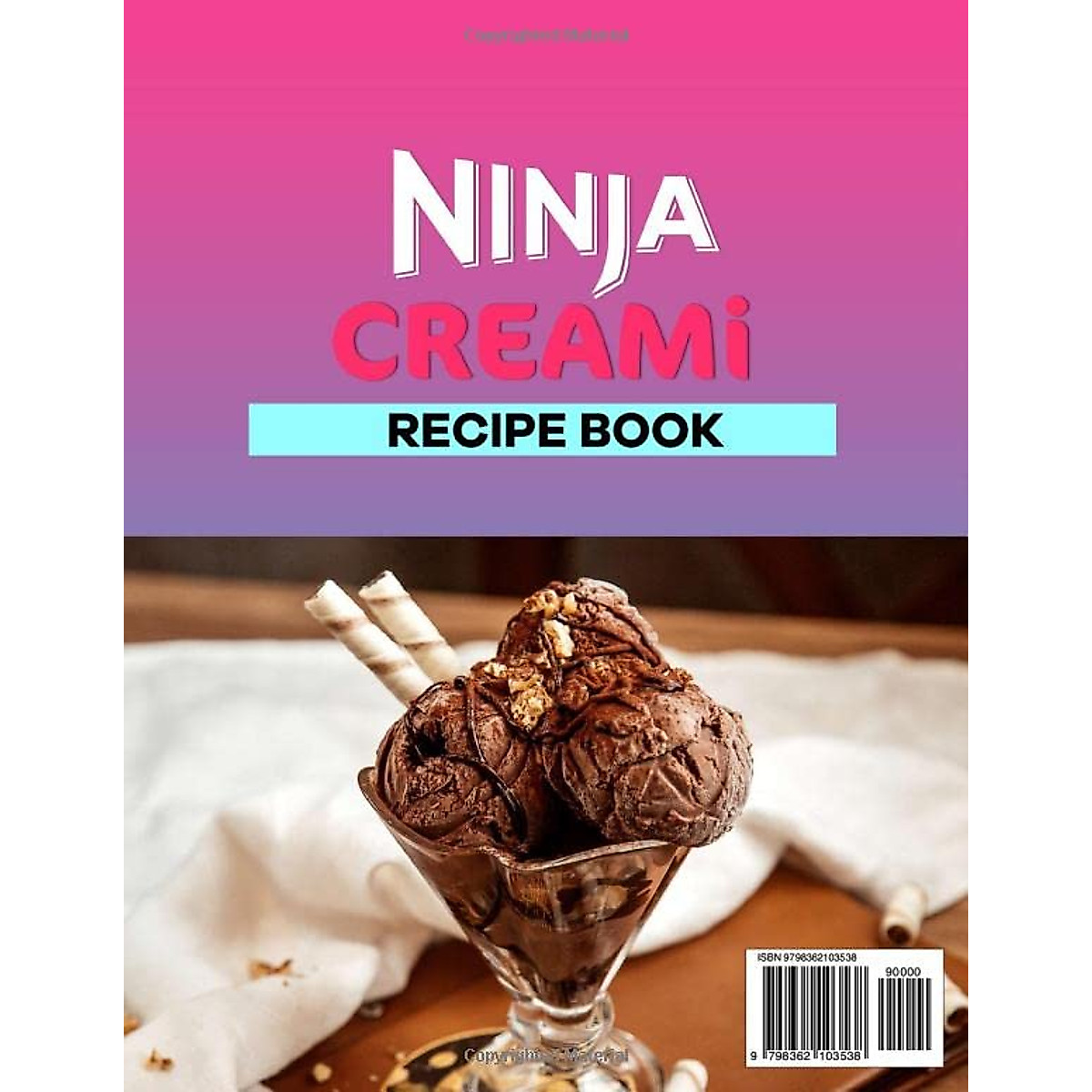 Ninja Creami Recipe Book: Easy & Step-by-Step Ninja Creami Recipes to Help You Make Homemade Ice Cream, Sorbet, Gelato, Slushies, Milkshakes, and Smoothies