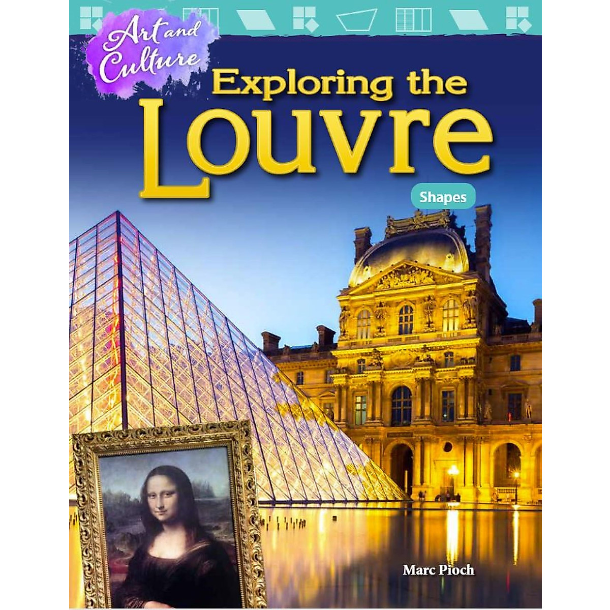 Teacher Created Materials 27020 "Art and Culture: Exploring the Louvre: Shapes" Teaching Material (Art and Culture: Mathematics in the Real World)
