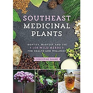 Southeast Medicinal Plants: Identify, Harvest, and Use 106 Wild Herbs for Health and Wellness (Medicinal Plants Series)